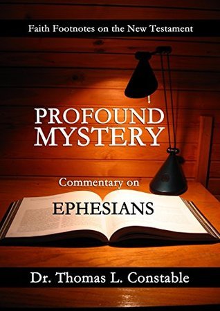 Unveiled: A Biblical Commentary on Ephesians by Thomas L. Constable ...