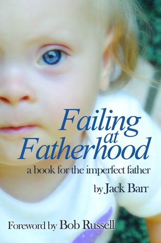 Failing at Fatherhood by Jack Barr | Goodreads