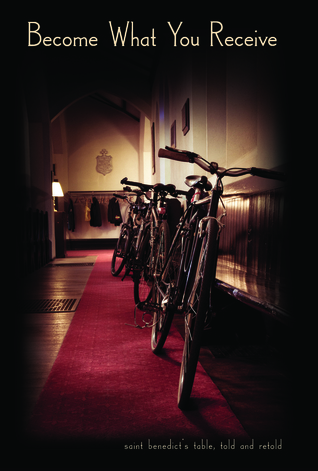 Become What You Receive: saint benedict's table, told and retold by ...