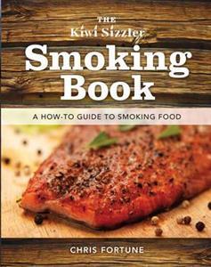 The Kiwi Sizzler Smoking Book": A how-to guide to smoking food by Chris ...