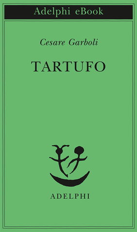 Tartufo by Cesare Garboli | Goodreads