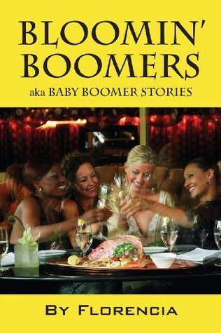 Bloomin' Boomers: aka Baby Boomer Stories by Florencia | Goodreads