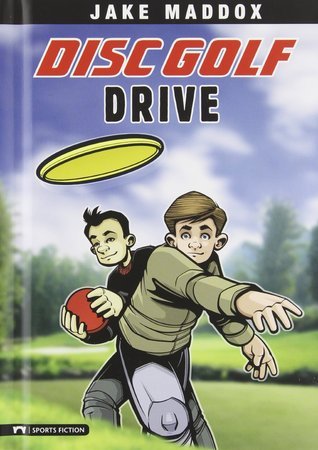 Disc Golf Drive (Jake Maddox Sports Stories) by Jake Maddox | Goodreads