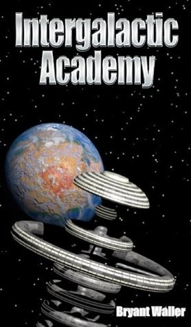 Intergalactic Academy by Bryant Waller | Goodreads