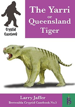 The Yarri or Queensland Tiger by Larry Jaffer | Goodreads