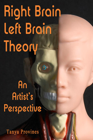 Right Brain Left Brain Theory: An Artist's View by Tanya Provines ...