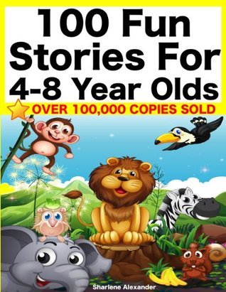 100 Fun Stories for 4-8 Year Olds by Sharlene Alexander | Goodreads