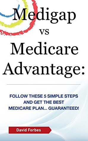 Medigap vs Medicare Advantage: Follow These 5 Simple Steps and Get the ...