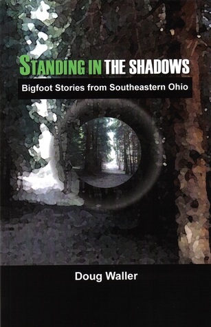 Standing in the Shadows : Bigfoot Stories from Southeastern Ohio by ...