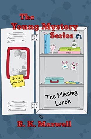 The Young Mystery Series: The Missing Lunch by B.K. Maxwell | Goodreads