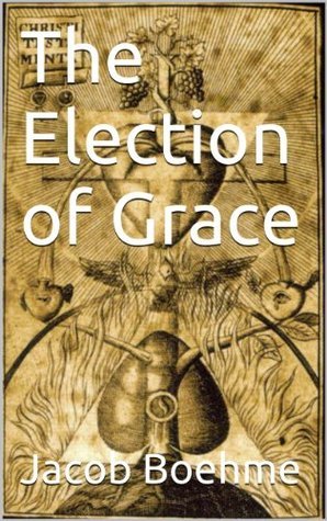 The Election of Grace by Jakob Böhme | Goodreads