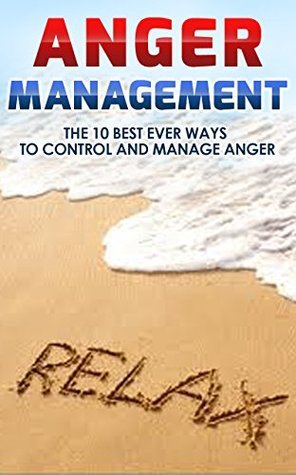 Anger Management: The 10 Best Ever Ways to Control and Manage Anger by ...