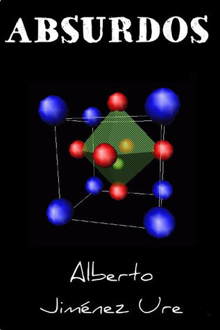 Absurdos by Alberto Jiménez Ure | Goodreads