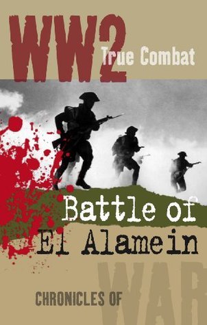 The Battle of El Alamein (True Combat) by Nigel Cawthorne | Goodreads