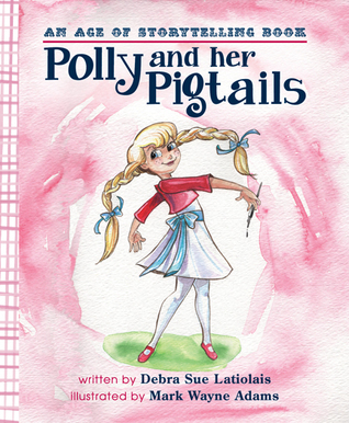 Polly and Her Pigtails by Debra Sue Latiolais | Goodreads