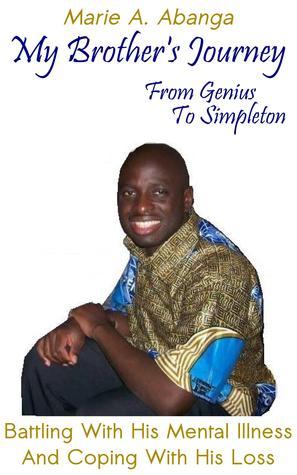 My Brother's Journey from Genius to Simpleton: Battling with his mental ...