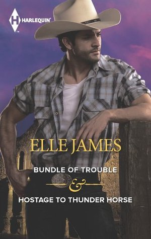 Bundle of Trouble & Hostage to Thunder Horse: An Anthology by Elle James | Goodreads