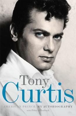 American Prince: My Autobiography by Tony Curtis | Goodreads