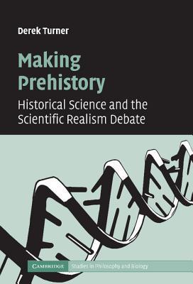 Making Prehistory: Historical Science and the Scientific Realism Debate ...