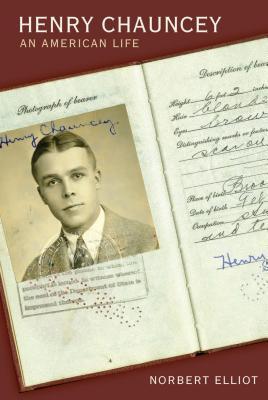 Henry Chauncey: An American Life by Norbert Elliot | Goodreads