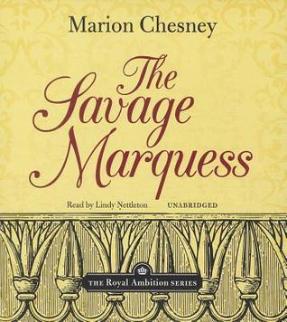 The Savage Marquess (Royal Ambition series, Book 2) by Marion Chesney ...