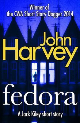 Fedora: A Jack Kiley Short Story by John Harvey | Goodreads