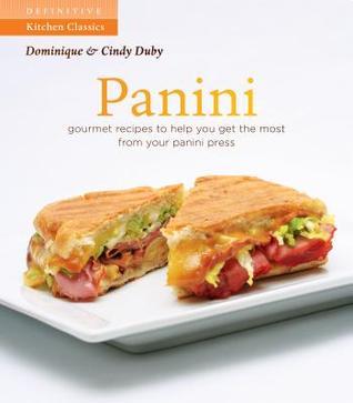 Panini: Gourmet Recipes to Help You Get the Most From Your Panini Press ...