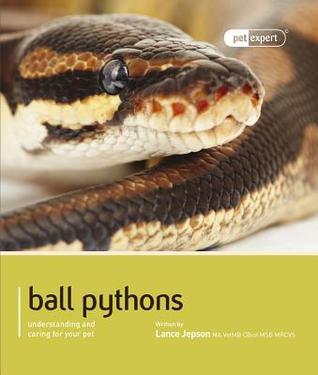 Ball Pythons: Understanding and Caring for Your Pet by Lance Jepson ...