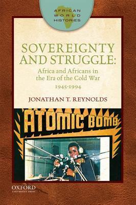 Sovereignty and Struggle: Africa and Africans in the Era of the Cold ...