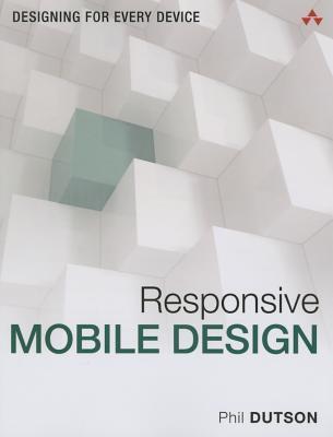 Responsive Mobile Design: Designing for Every Device by Phil Dutson ...