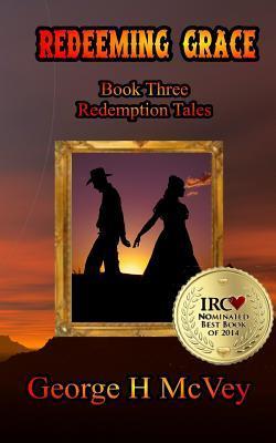 Redeeming Grace: Redemption Tales Book Three by George H. McVey Sr ...