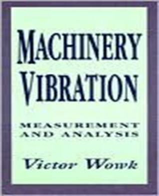 Machinery Vibration: Measurement and Analysis by WOWK | Goodreads