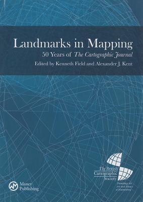 Landmarks in Mapping: 50 Years of the Cartographic Journal by Alexander ...