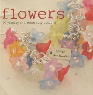 Flowers: 20 Jewelry and Accessory Designs (Magpie) by Sian Hamilton ...