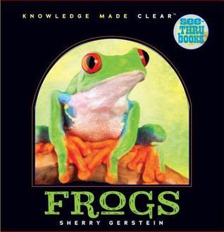 See-Thru Frogs (See-thru Books) by Sherry Gerstein | Goodreads