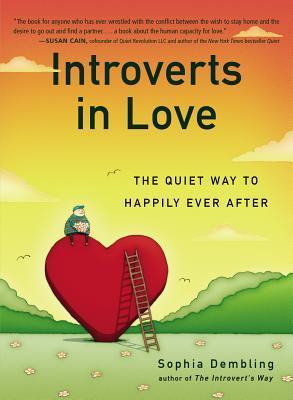 Introverts in Love: The Quiet Way to Happily Ever After by Sophia Dembling | Goodreads