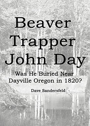 Beaver Trapper John Day: Was He Buried Near Dayville Oregon in 1820? by ...