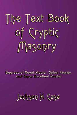 The Text Book Of Cryptic Masonry by Jackson H. Chase | Goodreads