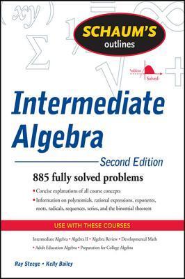 Schaum's Outline of Intermediate Algebra by Ray Steege | Goodreads