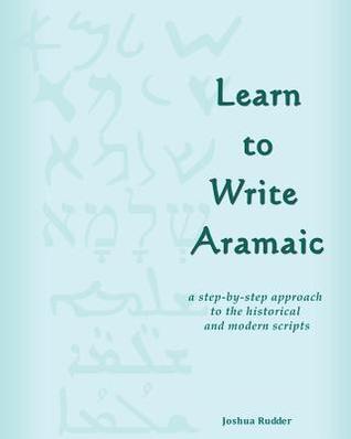 Learn to Write Aramaic: A Step-by-Step Approach to the Historical ...
