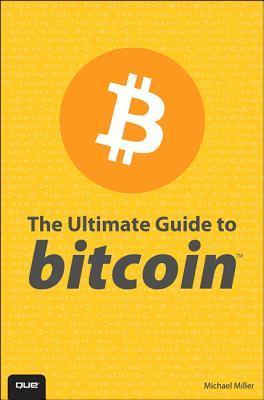 The Ultimate Guide to Bitcoin: Mine and Spend BitCoins by Timothy L. Warner | Goodreads