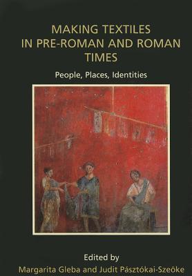 Making Textiles in pre-Roman and Roman Times: People, Places ...