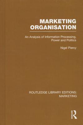 Marketing Organisation (RLE Marketing) by Nigel F. Piercy | Goodreads