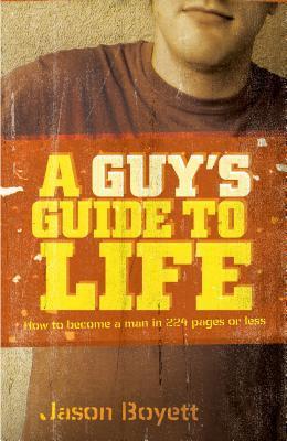 A Guy's Guide to Life: How to Become a Man in 224 Pages or Less by ...