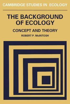 The Background of Ecology: Concept and Theory by Robert P. McIntosh ...