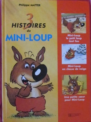 3 histoires de Mini-Loup : Mini-Loup le petit loup tout fou, Mini-Loup ...