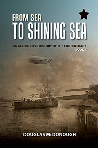 From Sea to Shining Sea: An Alternative History of the Confederacy by ...