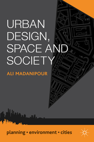 Urban Design, Space and Society by Ali Madanipour | Goodreads