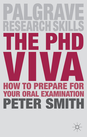 The PhD Viva: How to Prepare for Your Oral Examination by Peter Smith ...