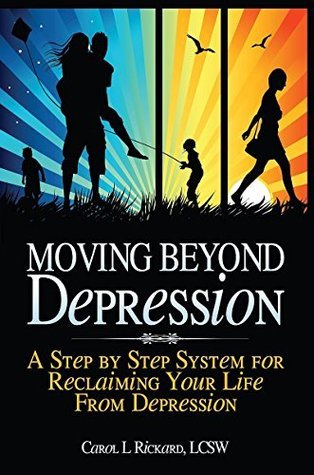 Moving Beyond Depression: A Step by Step System for Reclaimng Yor Life ...